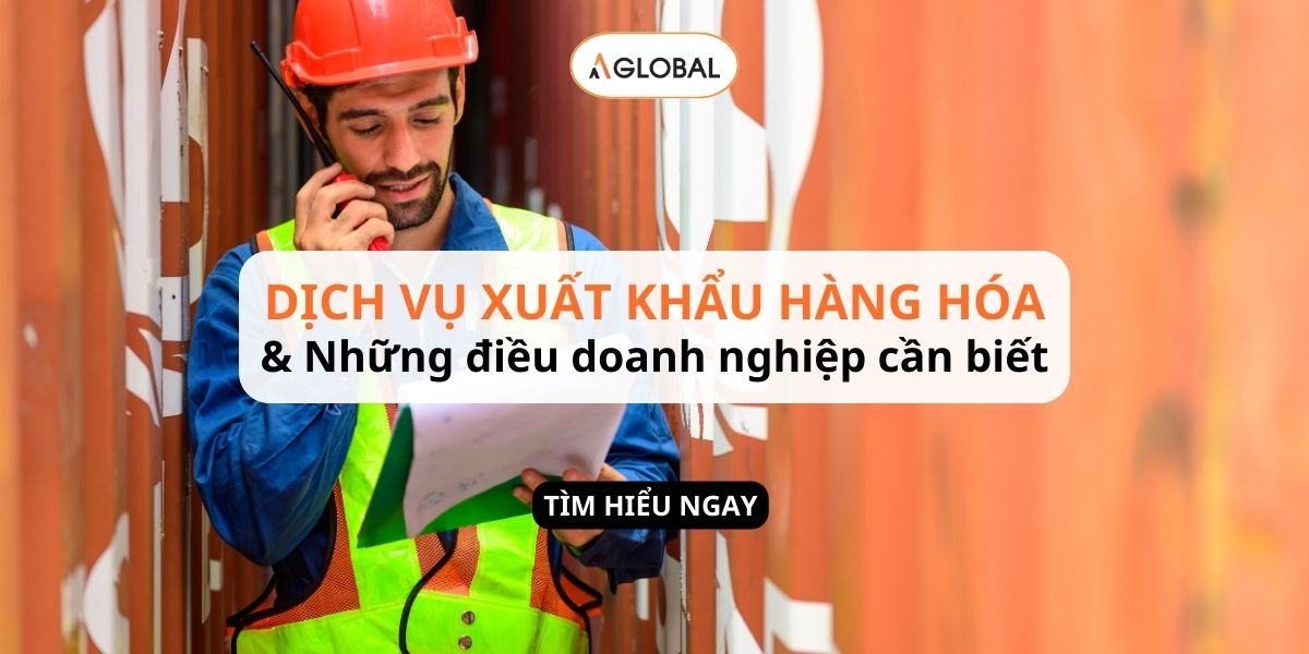 Dịch vụ xuất khẩu hàng hóa & những điều doanh nghiệp cần biết